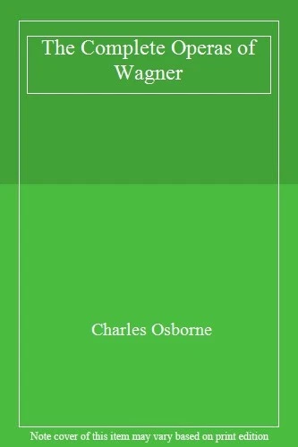 THE COMPLETE OPERAS of Wagner By Charles Osborne. 9780575053809 £3.40 ...