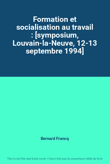 FORMATION ET SOCIALISATION au travail : [symposium, Louvain-la-Neuve ...