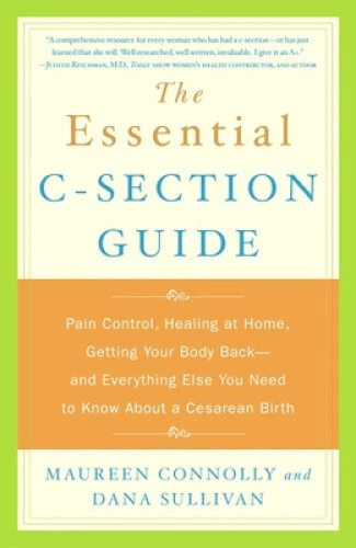 THE ESSENTIAL C-SECTION Guide: Pain Control, Healing at Home, Getting ...