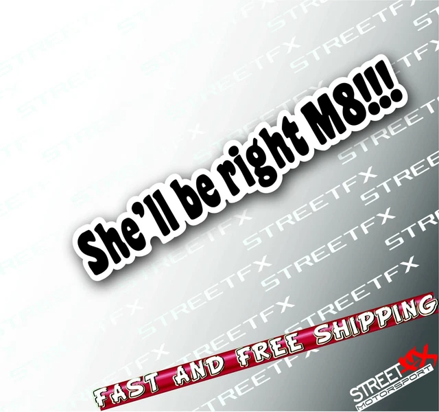 SHE'LL BE RIGHT M8 Mate Sticker Decal 4x4 Drift Hoon JDM 4WD Aussie ...