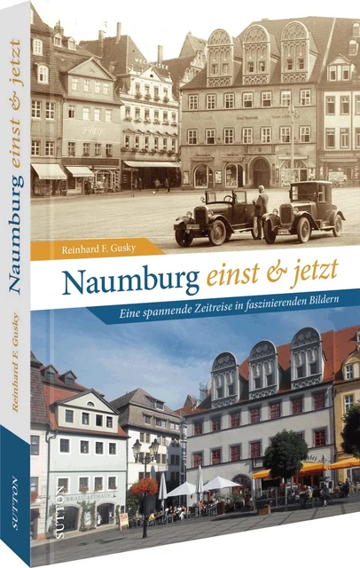 REINHARD F. GUS Stadtgeschichte – Naumburg einst und jetzt. Eine ...