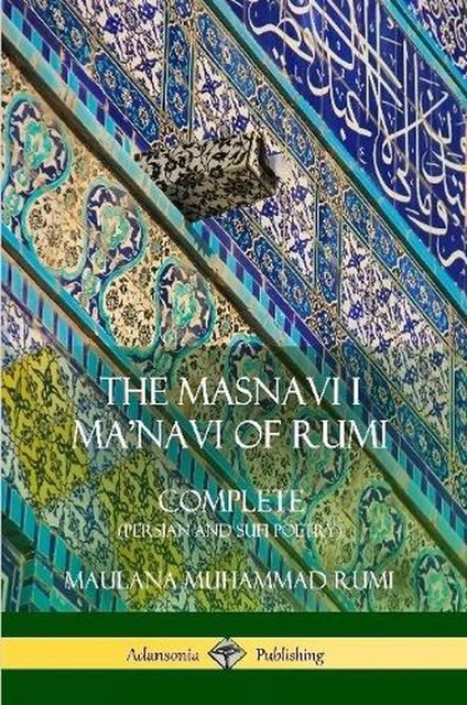THE MASNAVI I Ma'navi of Rumi: Complete (Persian and Sufi Poetry) by E ...