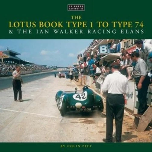 COLIN PITT THE Lotus Book Type 1 to Type 74 and the Ian Walker Racing ...