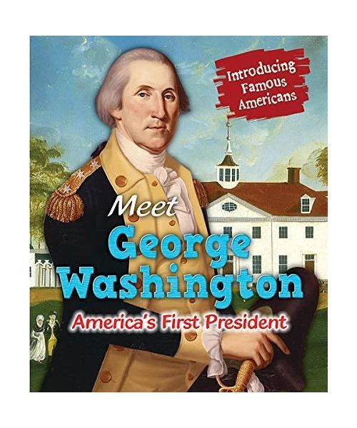 MEET GEORGE WASHINGTON: America's First President (Introducing Famous ...