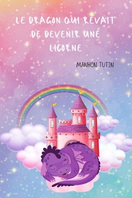 LE DRAGON QUI rvait de devenir une licorne by Manhon Tutin Paperback ... LE DRAGON QUI rvait de devenir une licorne by Manhon Tutin Paperback ...