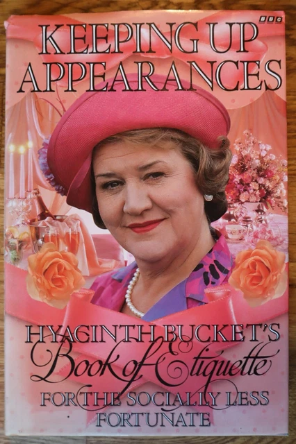 KEEPING UP APPEARANCES: Hyacinth Bucket's Book of Etiquette for the ...