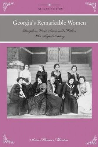 Georgias Remarkable Women Daughters Wives Sisters And Mothers Who 7267