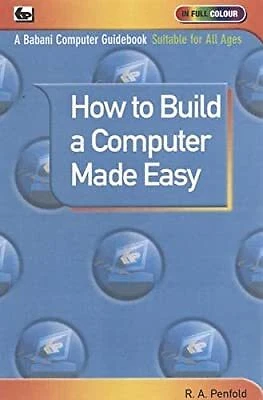HOW TO BUILD a Computer Made Easy, Penfold, R. A., Used; Good Book £4. ...
