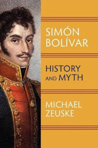 SIMON BOLIVAR: HISTORY and Myth by Michael Zeuske $69.91 - PicClick