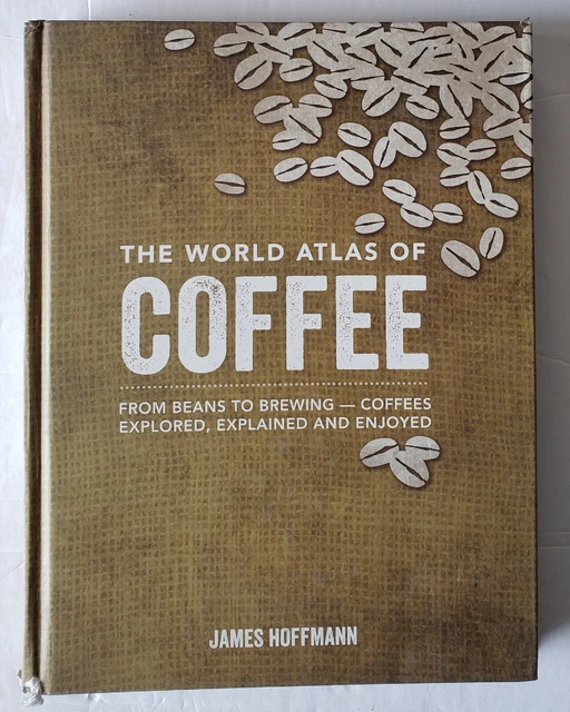 WORLD ATLAS OF Coffee by James Hoffman From Beans to Brewing Hardcover ...