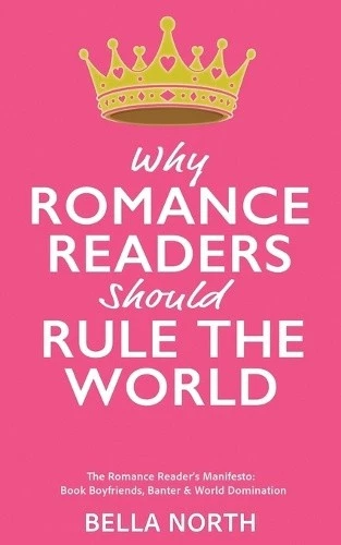 WHY ROMANCE READER'S Should Rule The World: The Romance Reader's ...