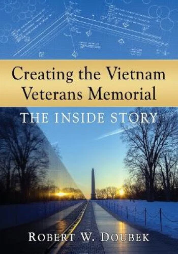 CREATING THE VIETNAM Veterans Memorial: The Inside Story by Doubek ...