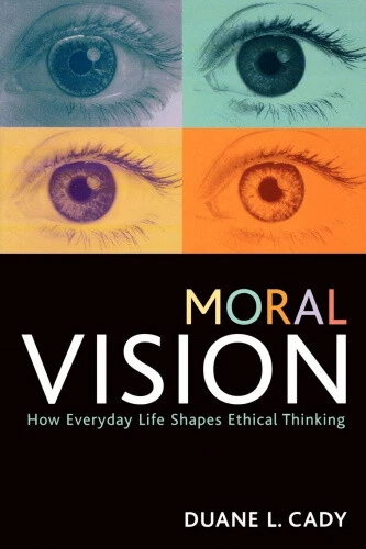 MORAL VISION: HOW Everyday Life Shapes Ethical Thinking (Studies in ...
