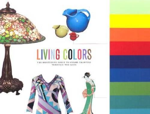 LIVING COLORS: THE Definitive Guide to Color Palettes Through the Ages ...