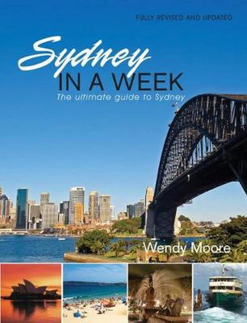 SYDNEY IN A Week: The Ultimate Guide to Sydney by Wendy Moore (English ...