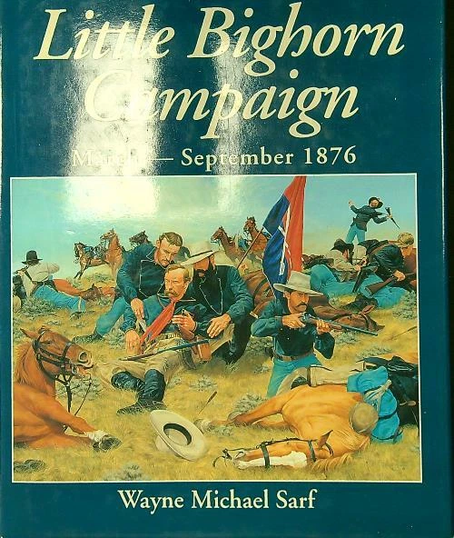 THE LITTLE BIGHORN Campaign Prima Edizione Sarf Wayne Michael Combined ...