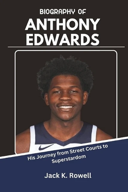 BIOGRAPHY OF ANTHONY Edwards: His Journey from Street Courts to ...