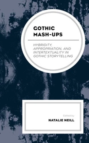 GOTHIC MASH-UPS: HYBRIDITY, Appropriation, and Intertextuality in ...