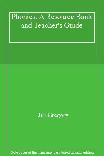 PHONICS: A RESOURCE Bank and Teachers' Guide By Jill Gregory £2.93 ...