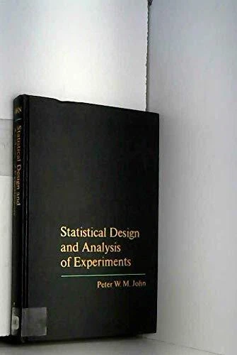 STATISTICAL DESIGN AND ANALYSIS OF EXPERIMENTS By Peter John - Hardcover £51.06 - PicClick UK