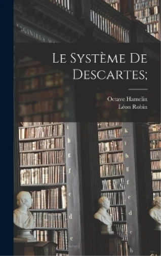HAMELIN OCTAVE 1856-1907 Robin Léon 1866-1947 Le système de Descartes ...