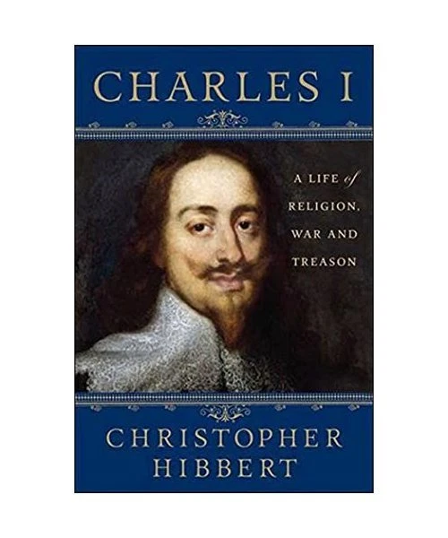 CHARLES I: A Life of Religion, War and Treason, Christopher Hibbert EUR ...