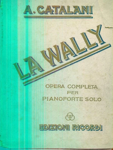 LA WALLY. OPERA Completa Per Pianoforte Solo Catalani Alfredo Ricordi ...
