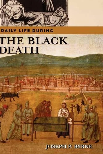 DAILY LIFE DURING the Black Death by Joseph P. Byrne (English ...