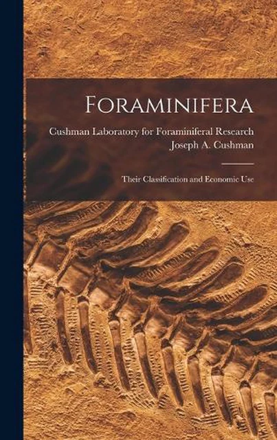 Foraminifera Their Classification And Economic Use By Joseph A 1881 1949 Cushm Eur 69 39