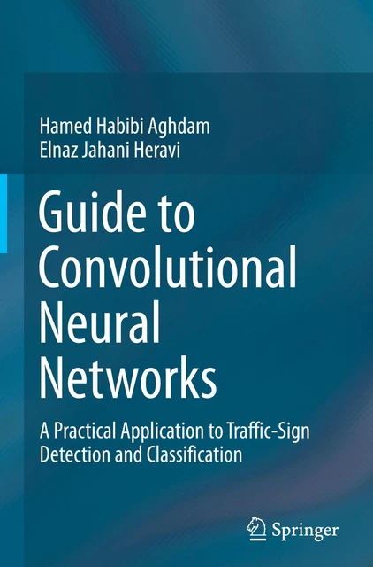 GUIDE TO CONVOLUTIONAL Neural Networks, Hamed Habibi Aghdam EUR 74,89 ...