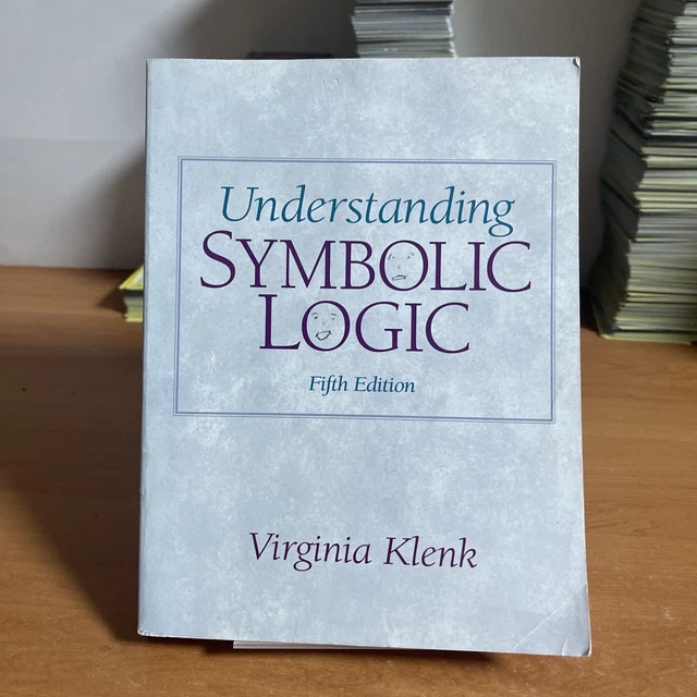 UNDERSTANDING SYMBOLIC LOGIC (5th Edition), Klenk Ph.D., Virginia $35. ...