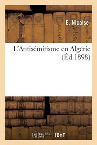 L'ANTIS MITISME EN Alg rie (Histoire) [French] by Nicaise-E EUR 19,98 - PicClick FR
