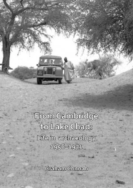 DE CAMBRIDGE AU lac Tchad : la vie en archéologie 19561971 par Graham ...