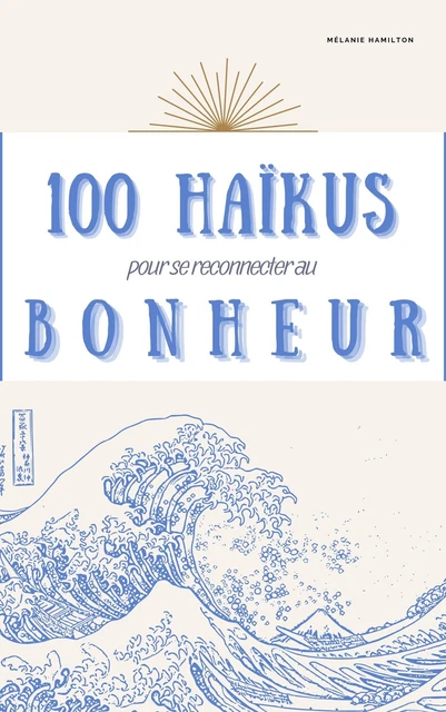 M&LANIE HA 100 haikus pour se reconnecter au bonheur: Recueil po (Poche ...