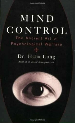MIND CONTROL: THE Ancient Art of Psychological Warfare by Lung, Haha ...