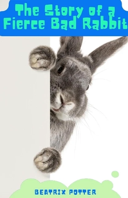 THE STORY OF A Fierce Bad Rabbit by Beatrix Potter Paperback Book £24. ...