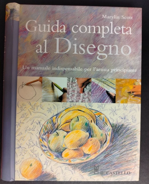 GUIDA COMPLETA AL disegno - Un manuale per l'artista principiante - M ...