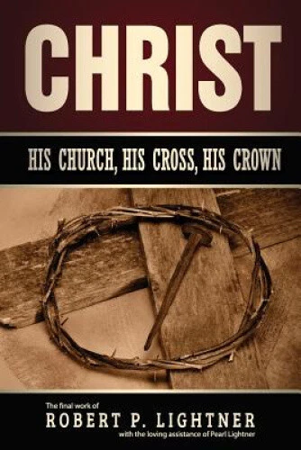 CHRIST, HIS CHURCH, His Cross, His Crown by Robert P. Lightner EUR 27 ...