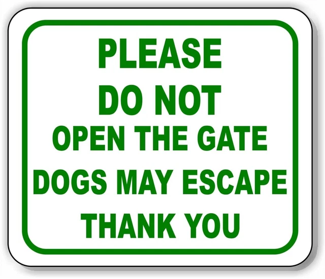 PLEASE DO NOT OPEN THE GATE DOGS MAY ESCAPE Metal Aluminum composite ...