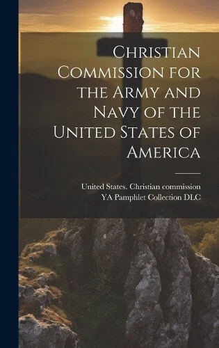 CHRISTIAN COMMISSION FOR the Army and Navy of the United States of ...