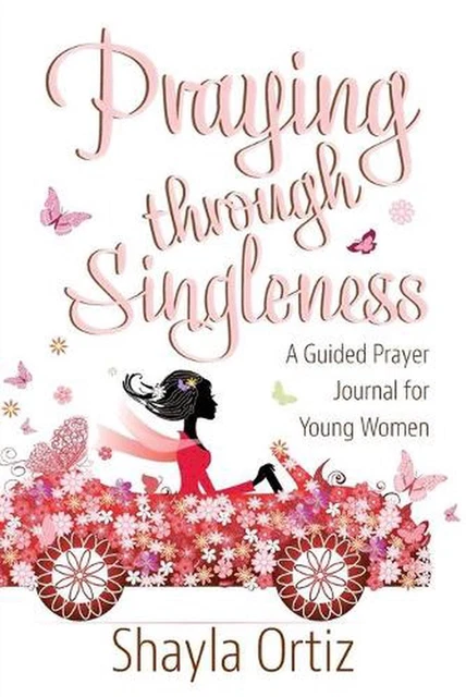 PRAYING THROUGH SINGLENESS: A Guided Prayer Journal for Young Woman by ...