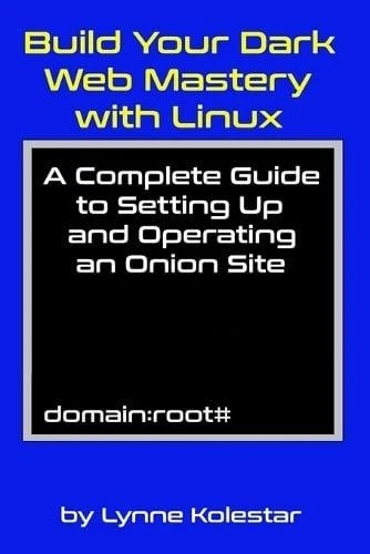 BUILD YOUR DARK Web Mastery with Linux: A Complete Guide to Setti £18. ...