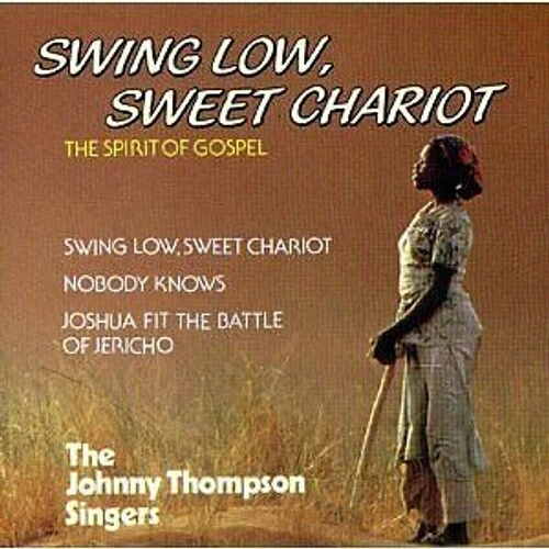 THE JOHNNY THOMPSON Singers Swing low, sweet Chariot The Spirit of ...