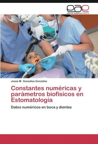 CONSTANTES NUMERICAS Y parametros biofisicos en Estomatologia.9783659095344