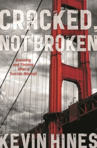 CRACKED, NOT BROKEN: Surviving and Thriving After a Suicide Attempt ...