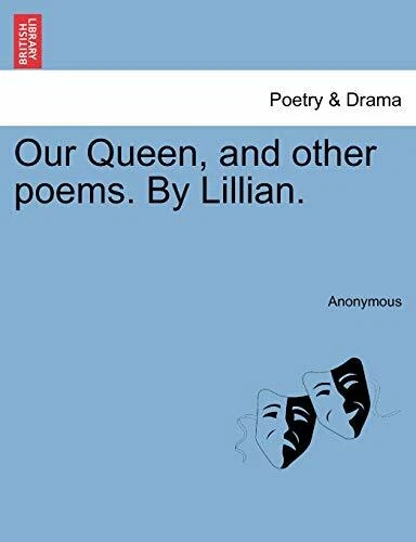 OUR QUEEN, AND other poems. By Lillian. by Anonymous Book The Cheap ...