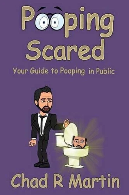 POOPING SCARED: YOUR Guide To Pooping In Public by Chad R. Martin ...