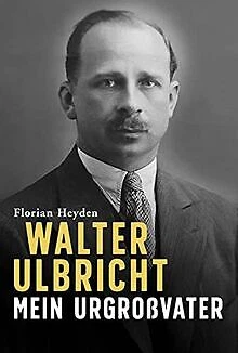 WALTER ULBRICHT. MEIN Urgroßvater de Florian Heyden | Livre | état très ...