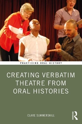 CLARE SUMMERSKILL CREATING Verbatim Theatre from Oral Histories (Poche ...