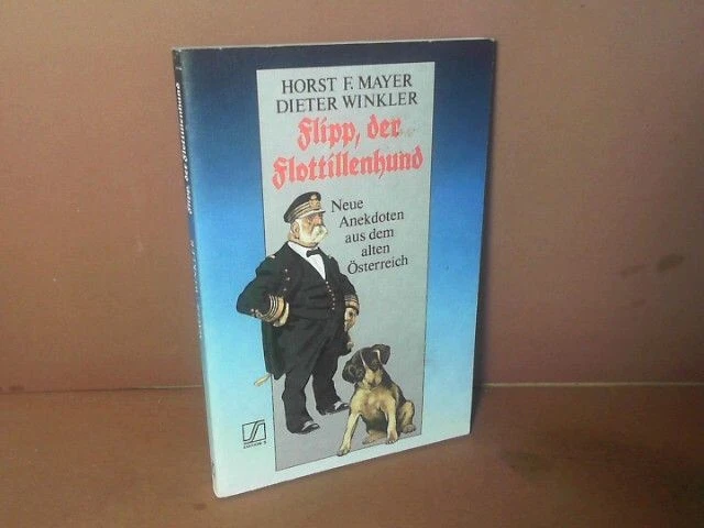 FLIPP, DER FLOTTILLENHUND. Neue Anekdoten aus dem alten Österreich ...